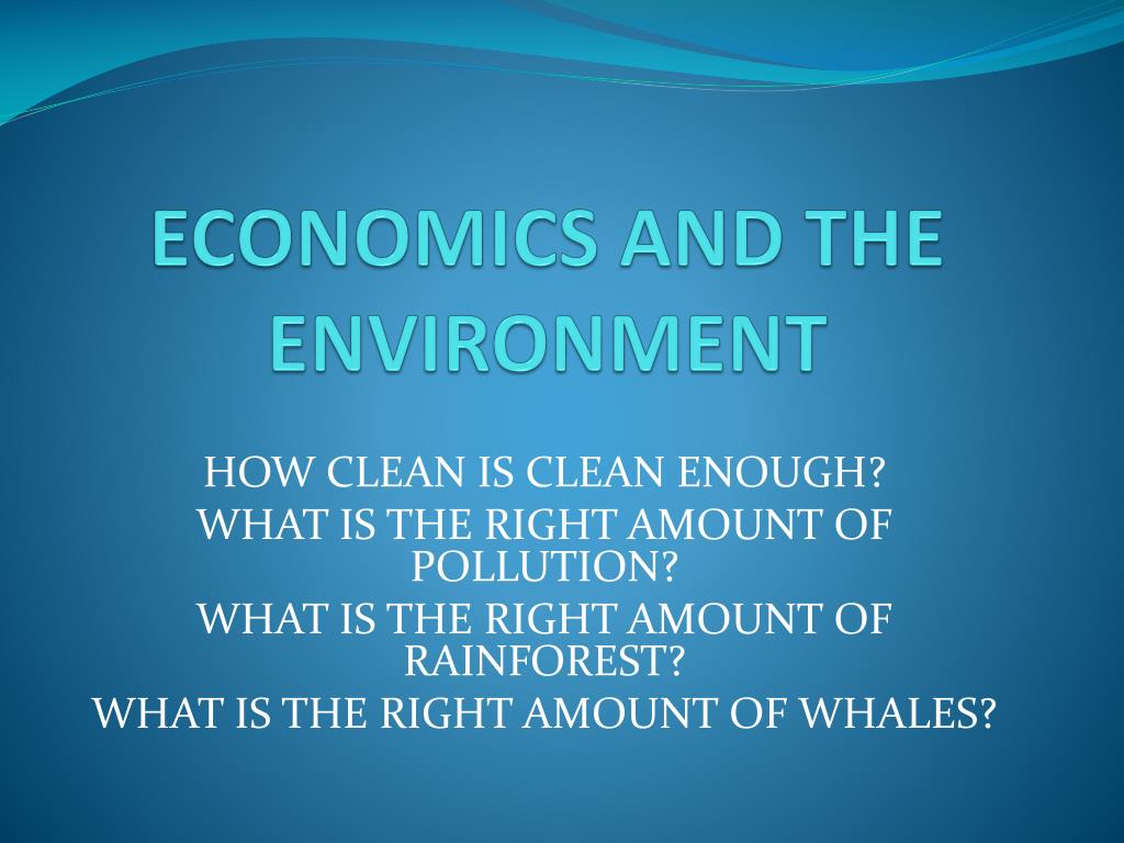 PPT - ECONOMICS AND THE ENVIRONMENT PowerPoint Presentation, free ...