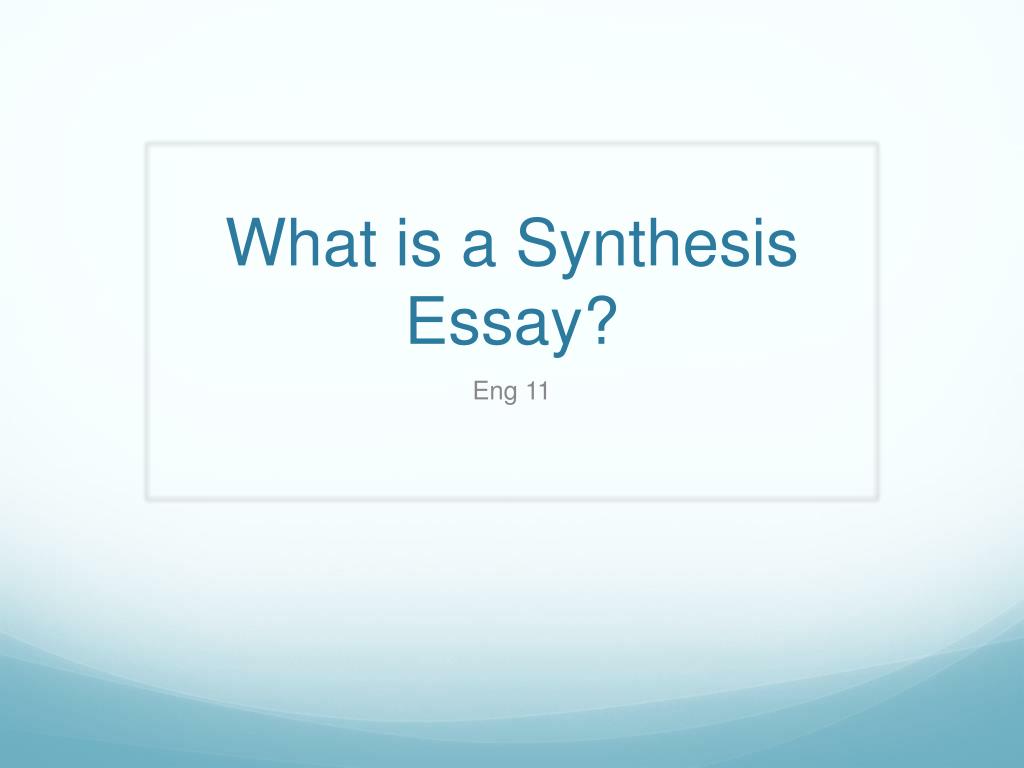 PPT - What is a Synthesis Essay? PowerPoint Presentation, free download ...