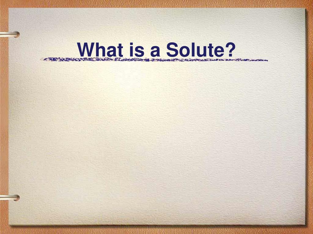 PPT - What is a Solute? PowerPoint Presentation, free download - ID:6497329