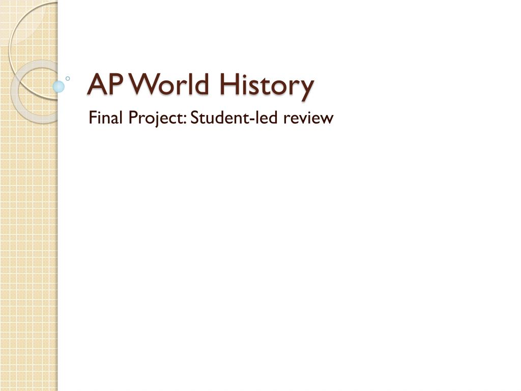 PPT - AP World History Final Project: Student-led Review and Assessment ...
