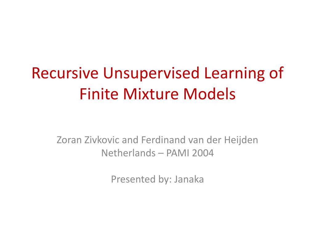 Ppt Recursive Unsupervised Learning Of Finite Mixture Models 1168