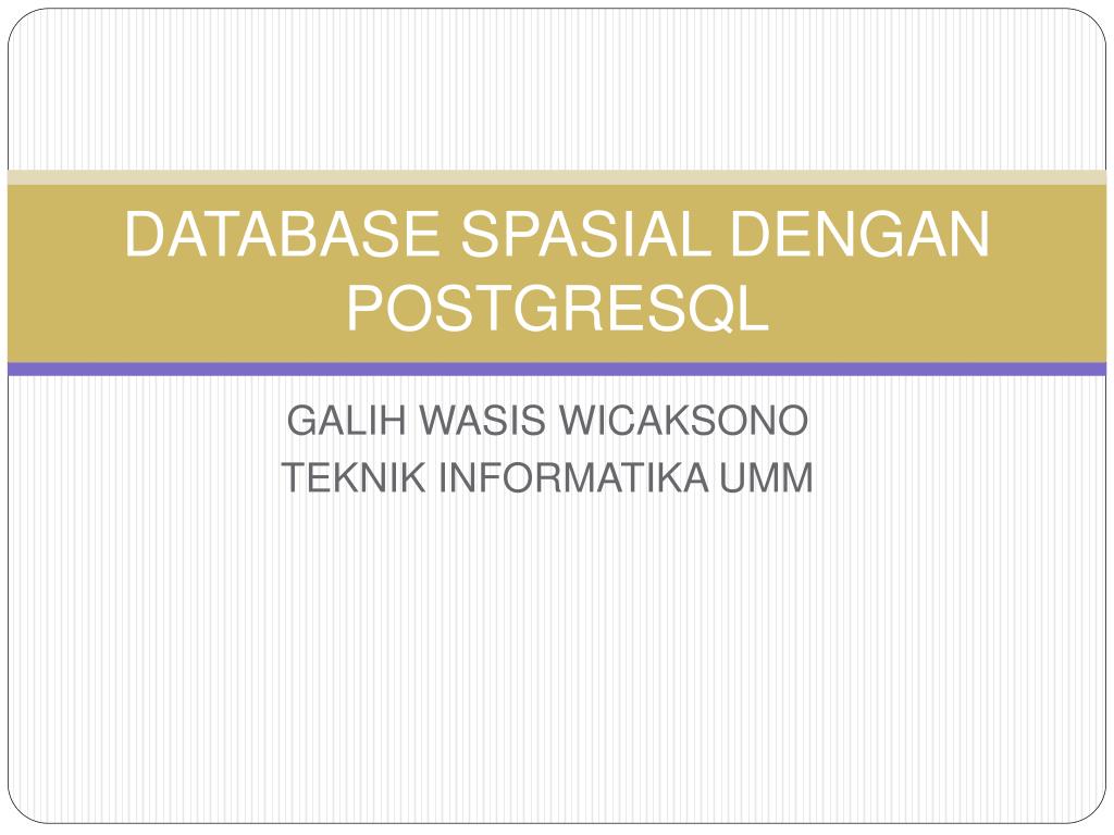PPT - DATABASE SPASIAL DENGAN POSTGRESQL PowerPoint Presentation, free ...