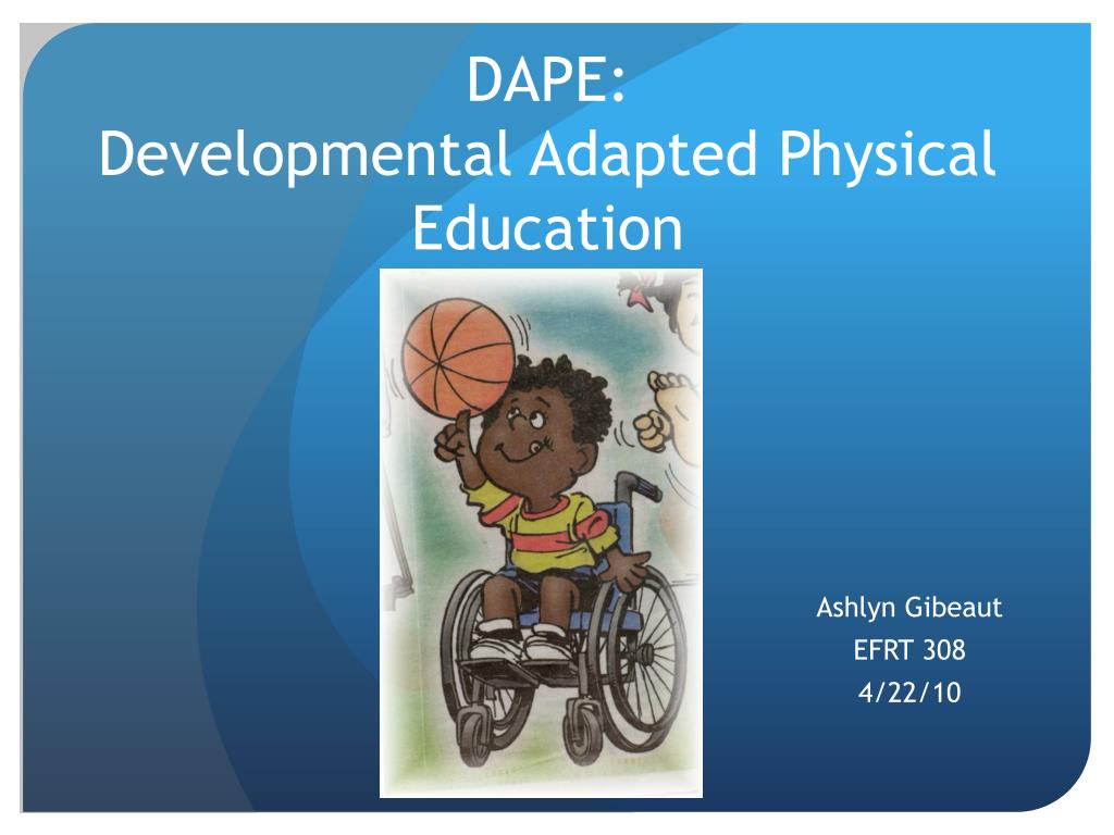 PPT - DAPE: Developmental Adapted Physical Education PowerPoint ...