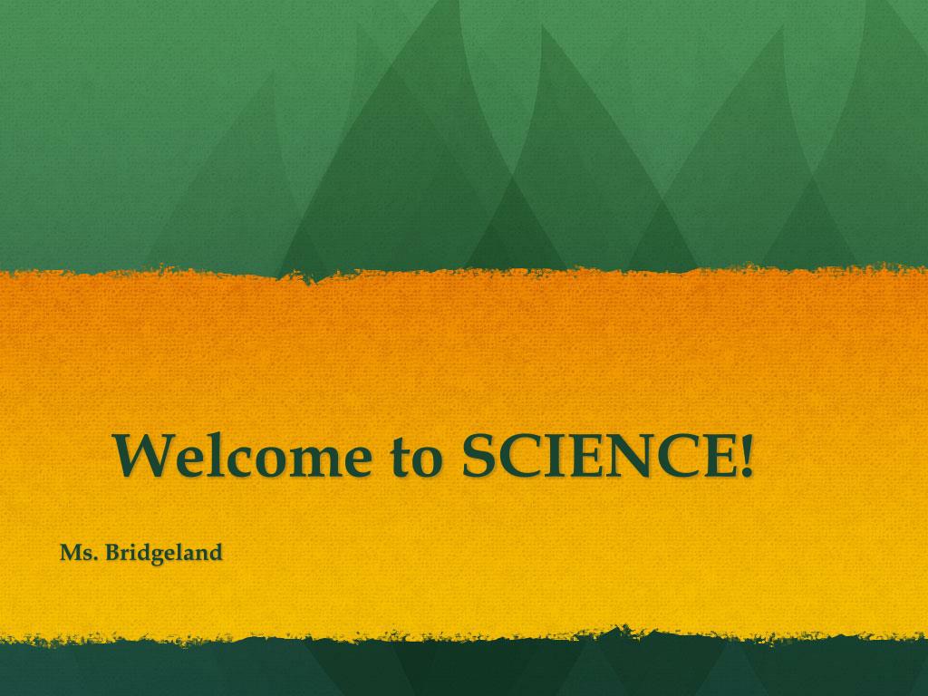 PPT - Welcome to SCIENCE! PowerPoint Presentation, free download - ID ...