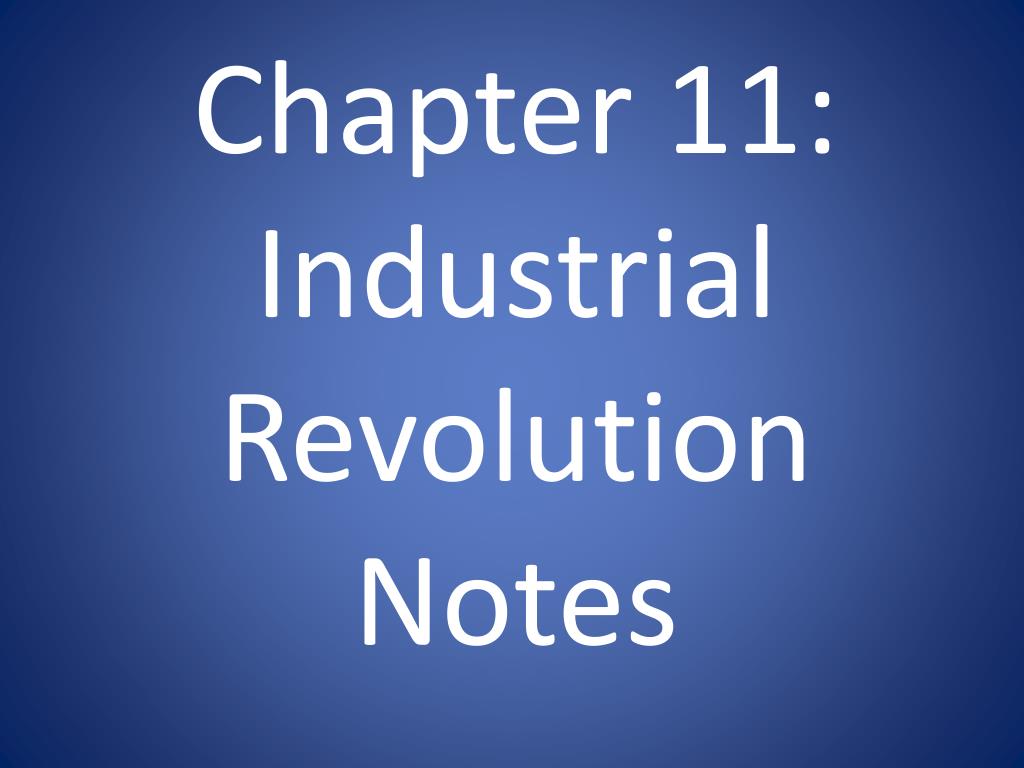 PPT - Chapter 11: Industrial Revolution Notes PowerPoint Presentation ...