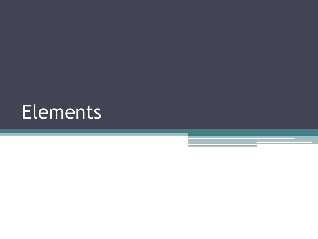PPT - Elements PowerPoint Presentation, free download - ID:6508915