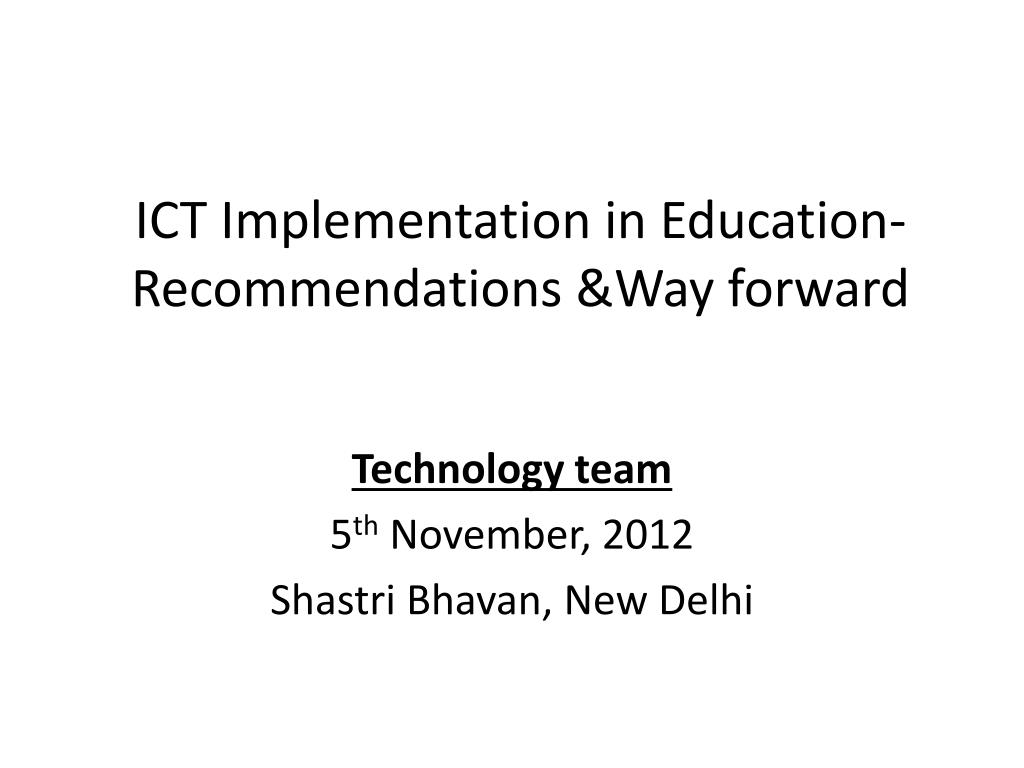 PPT - ICT Implementation in Education-Recommendations &Way forward ...