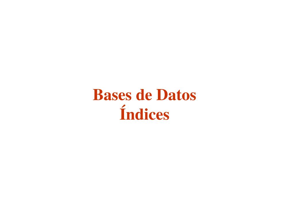 PPT - Bases de Datos Índices PowerPoint Presentation, free download ...