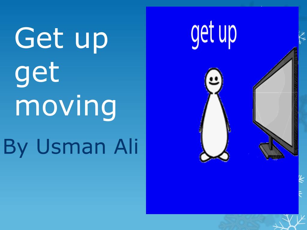 PPT - Get up get moving PowerPoint Presentation, free download - ID:6514748