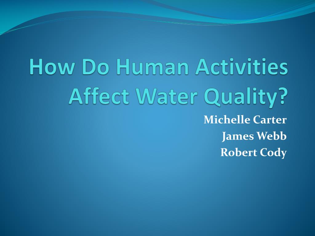 PPT - How Do Human Activities Affect Water Quality? PowerPoint Presentation - ID:6515212