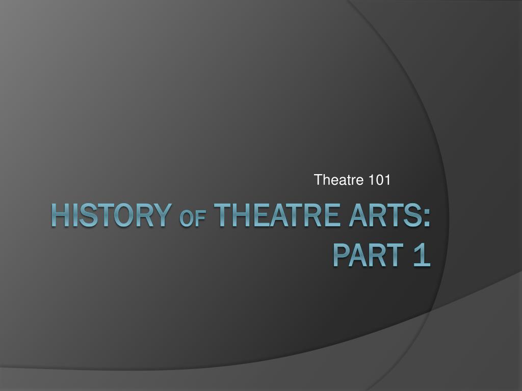 PPT - History of Theatre Arts: Part 1 PowerPoint Presentation, free ...