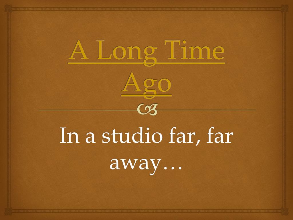 PPT - A Long Time Ago PowerPoint Presentation, free download - ID:6516233