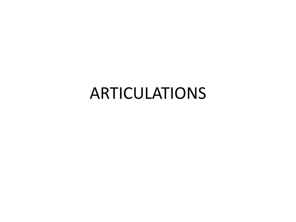 PPT - ARTICULATIONS PowerPoint Presentation, free download - ID:6517836