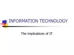 PPT - Why information technology (IT)? PowerPoint Presentation, free download - ID:1506140