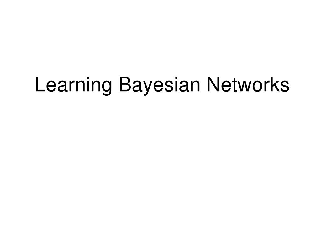 PPT - Learning Bayesian Networks PowerPoint Presentation, free download ...
