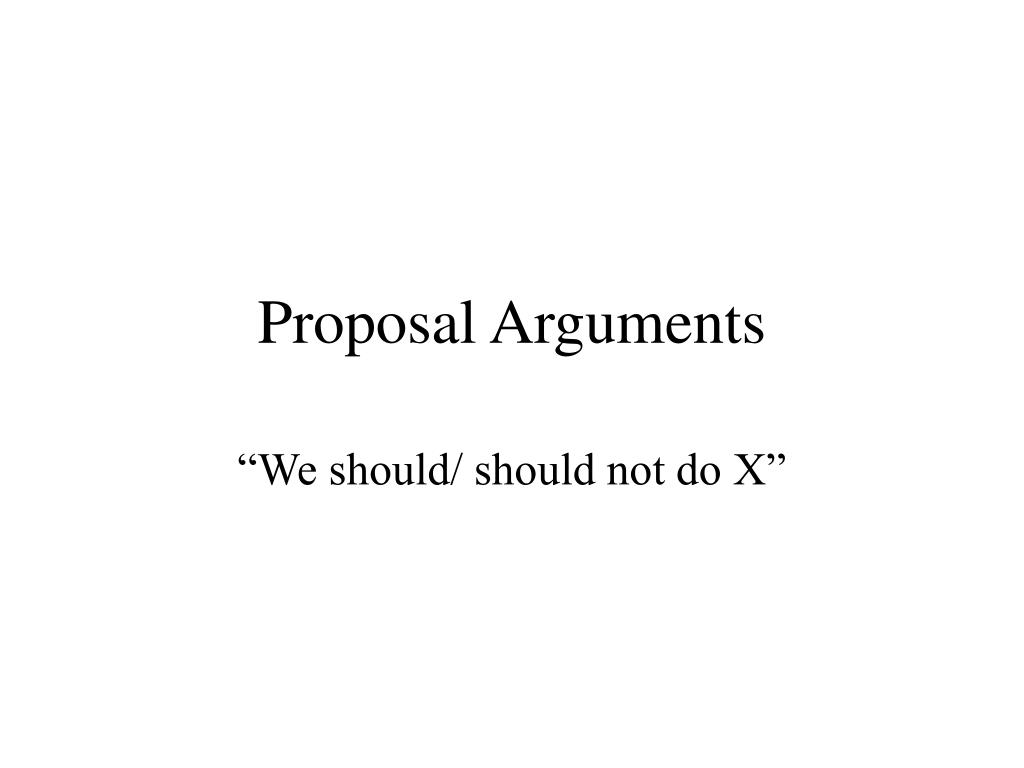 PPT - Proposal Arguments PowerPoint Presentation, free download - ID ...