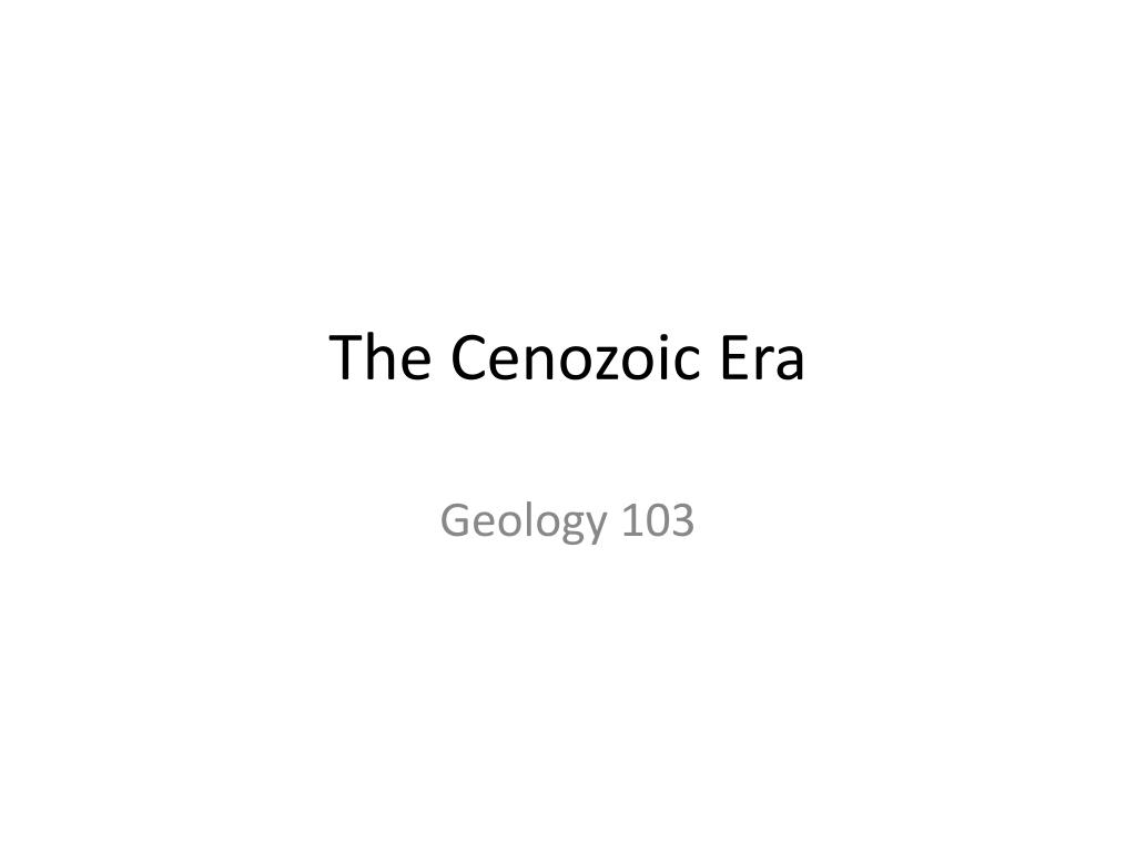 PPT - The Cenozoic Era PowerPoint Presentation, free download - ID:6520621