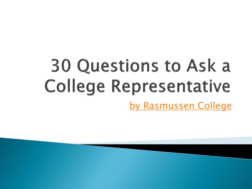 PPT - 30 Questions to Ask a College Representative PowerPoint ...
