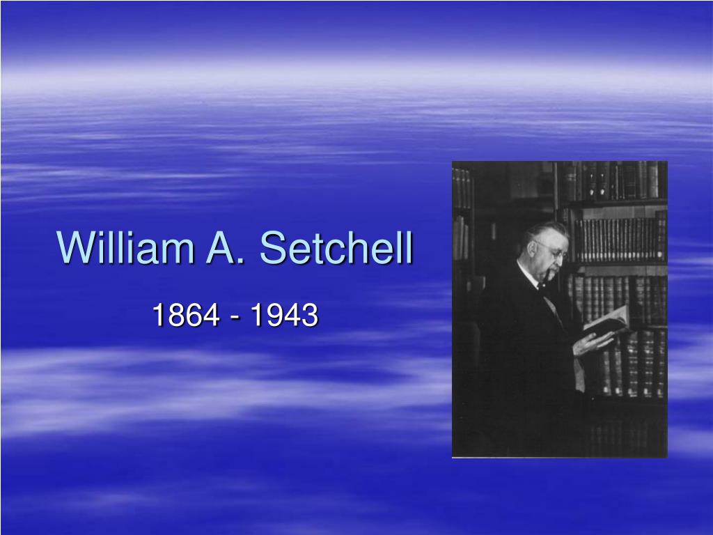 PPT - William A. Setchell PowerPoint Presentation, free download - ID ...