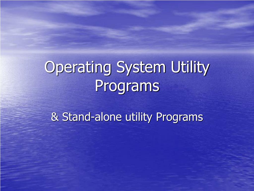 PPT - Operating System Utility Programs PowerPoint Presentation, free download - ID:6523220