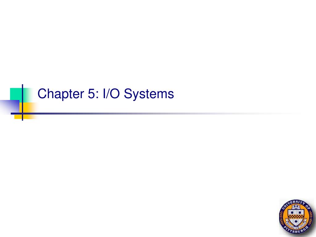 PPT - I/O Systems Overview: Hardware, Software & Principles - Chapter 5 ...