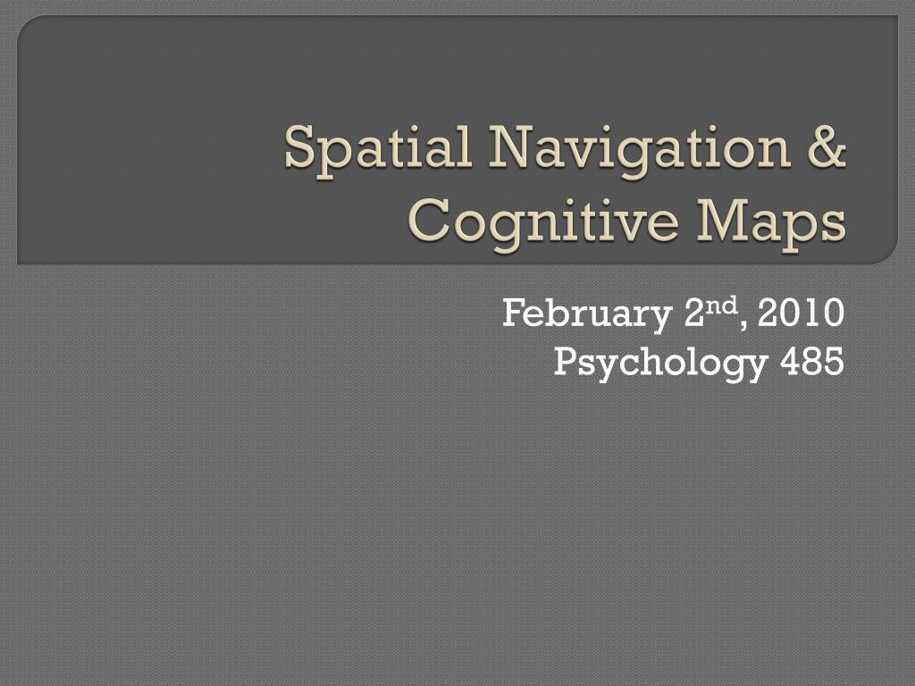 Ppt Spatial Navigation And Cognitive Maps Powerpoint Presentation Id6523680