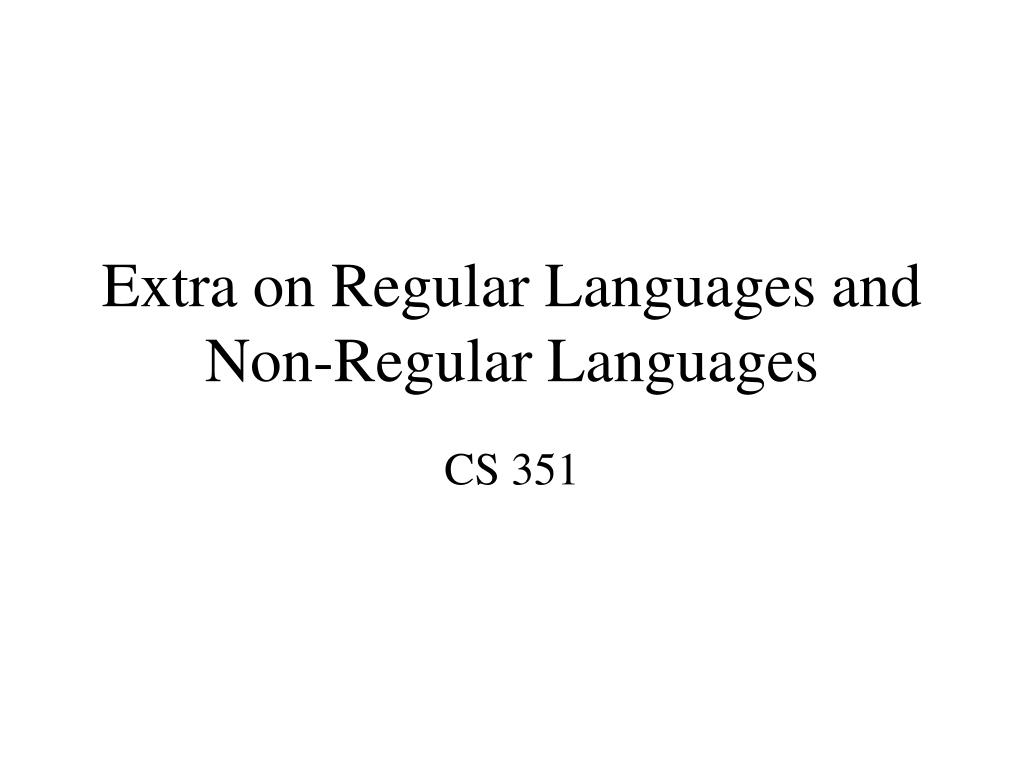 PPT - Extra on Regular Languages and Non-Regular Languages PowerPoint ...
