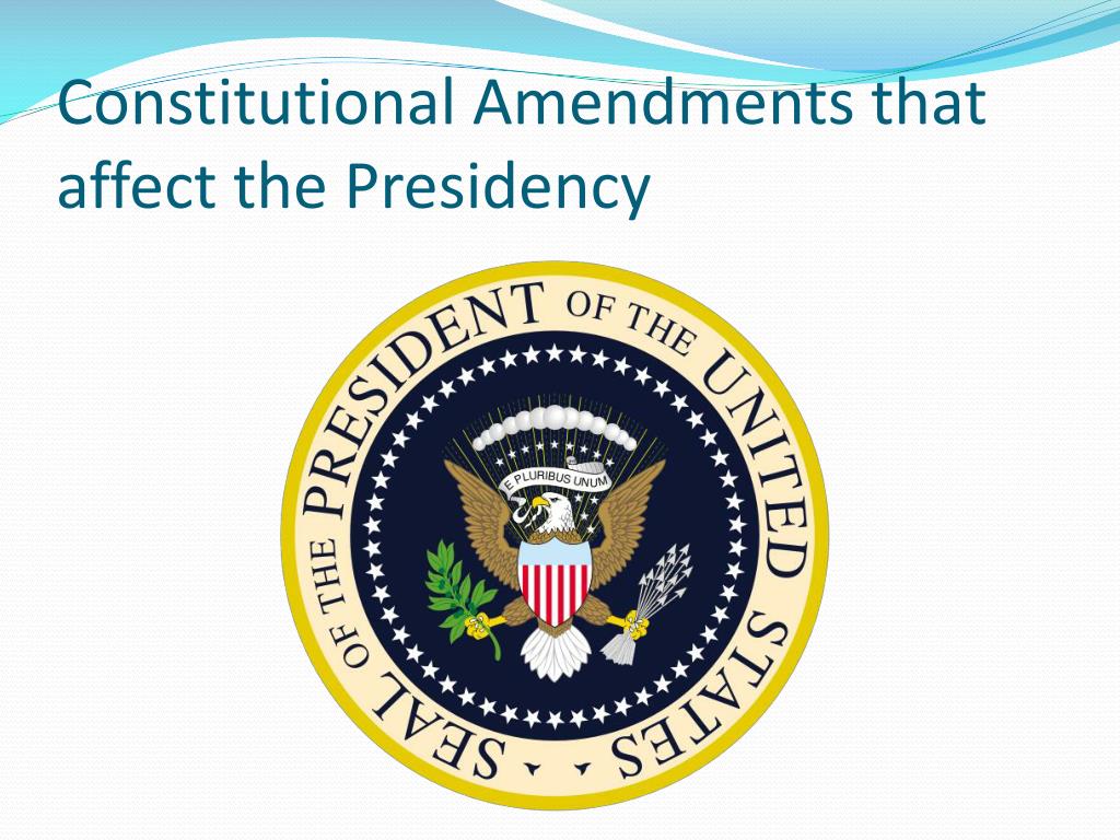 PPT - Constitutional Amendments that affect the Presidency PowerPoint ...