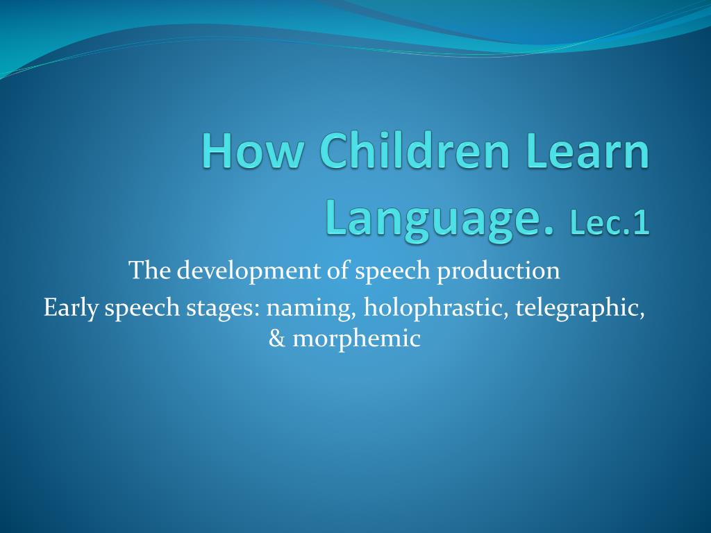 PPT - How Children Learn Language. Lec.1 PowerPoint Presentation, free ...