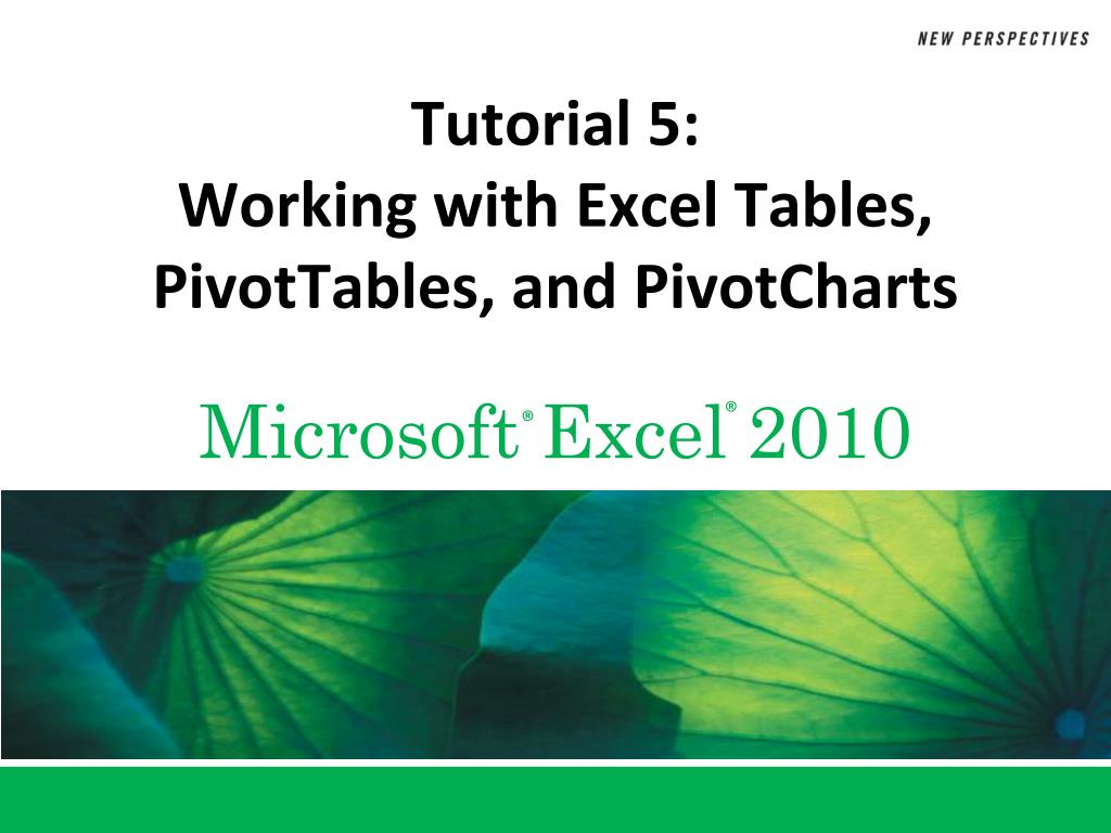 PPT - Tutorial 5: Working with Excel Tables, PivotTables, and PivotCharts PowerPoint ...