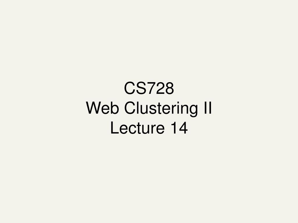 PPT - CS728 Web Clustering II Lecture 14 PowerPoint Presentation, free ...