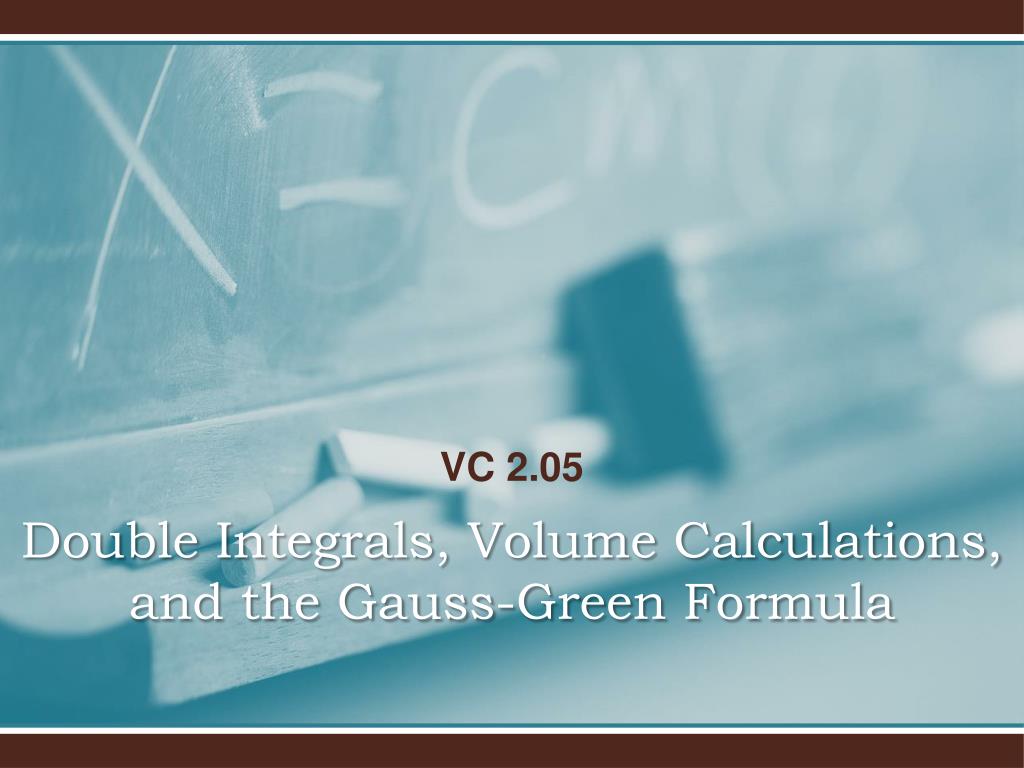 PPT - Double Integrals, Volume Calculations, and the Gauss-Green ...