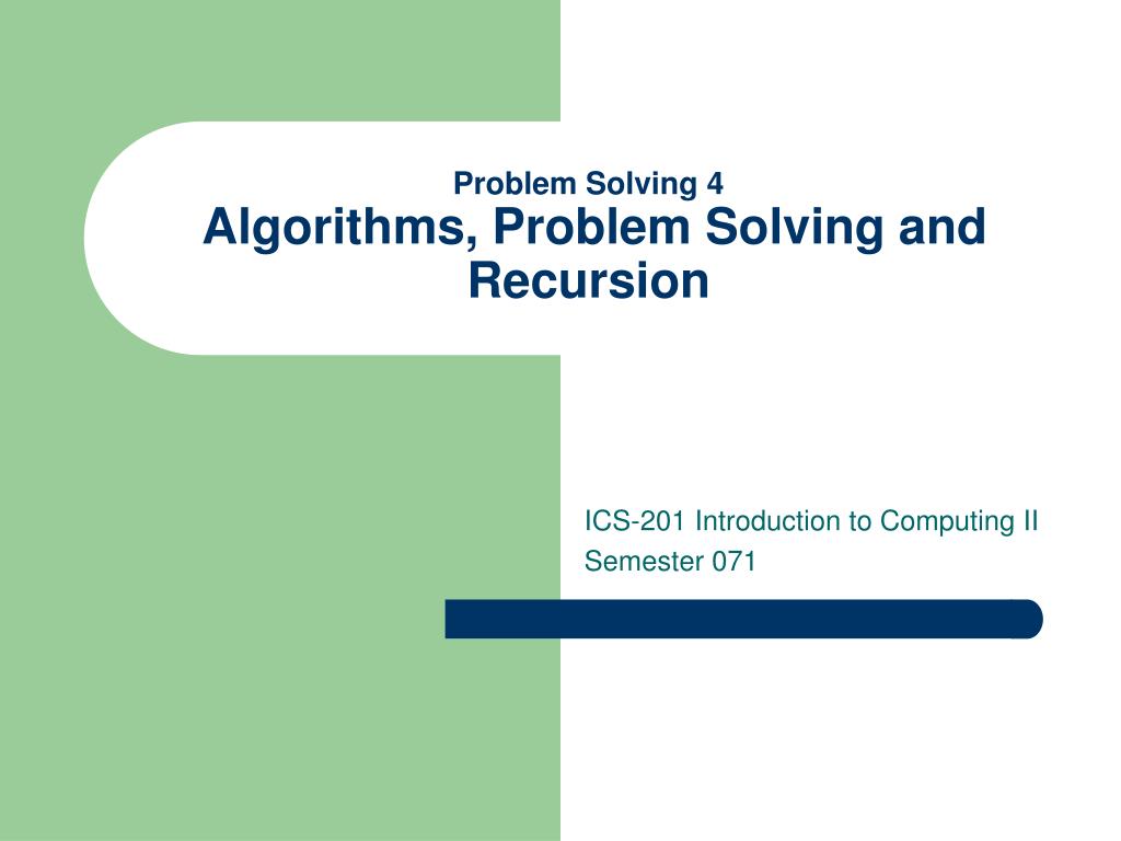 PPT - Problem Solving 4 Algorithms, Problem Solving and Recursion PowerPoint Presentation - ID ...