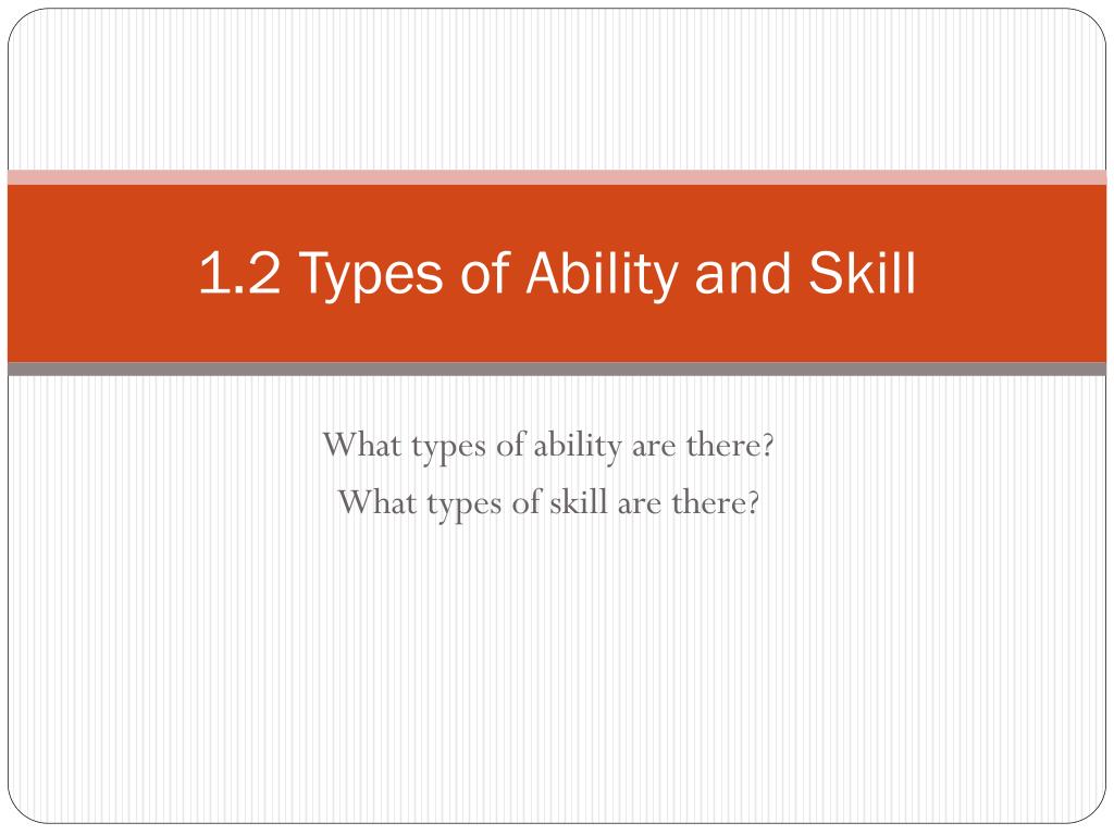 PPT - 1.2 Types of Ability and Skill PowerPoint Presentation, free ...