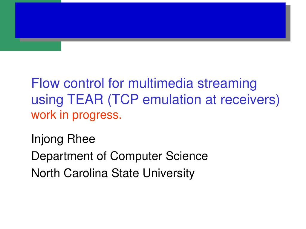 PPT - Flow control for multimedia streaming using TEAR (TCP emulation ...