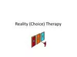 PPT - REALITY THERAPY PowerPoint Presentation, free download - ID:2567875