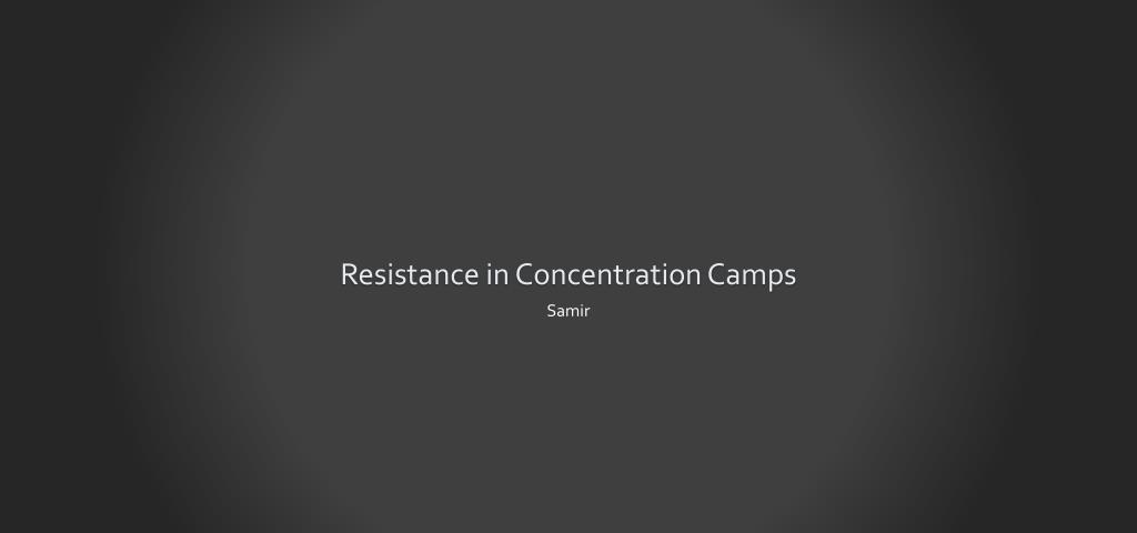 PPT - Resistance in Concentration Camps PowerPoint Presentation, free ...