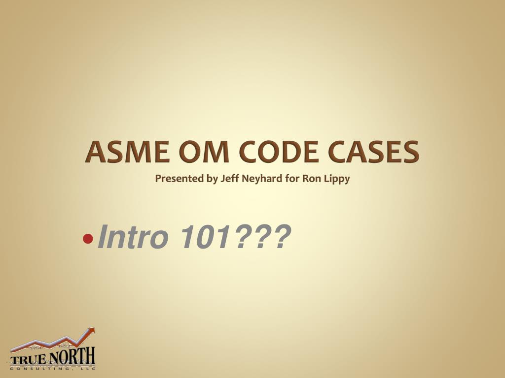 PPT - ASME OM CODE CASES Presented by Jeff Neyhard for Ron Lippy ...