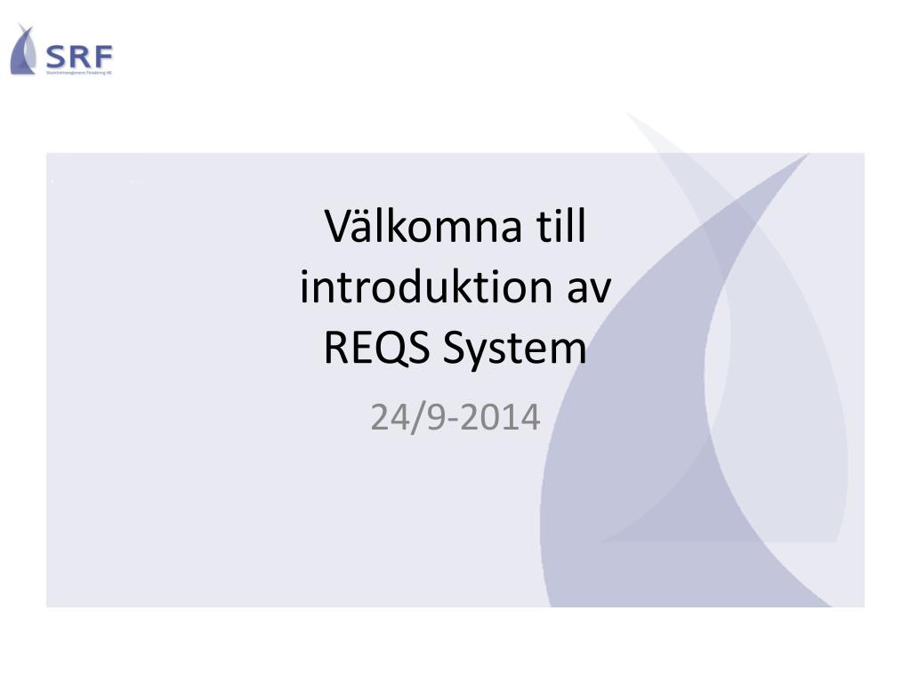 PPT - Välkomna till introduktion av REQS System PowerPoint Presentation - ID:6532468