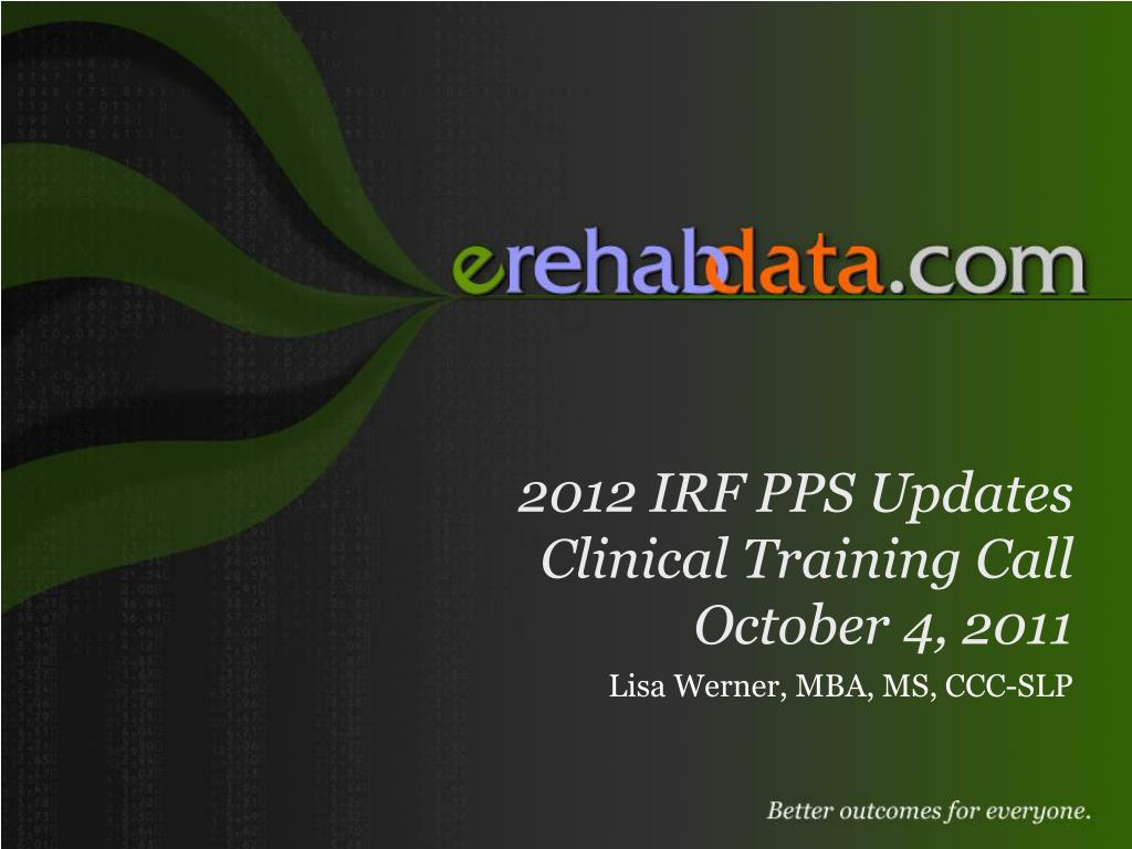 PPT - 2012 IRF PPS Updates Clinical Training Call October 4, 2011 ...