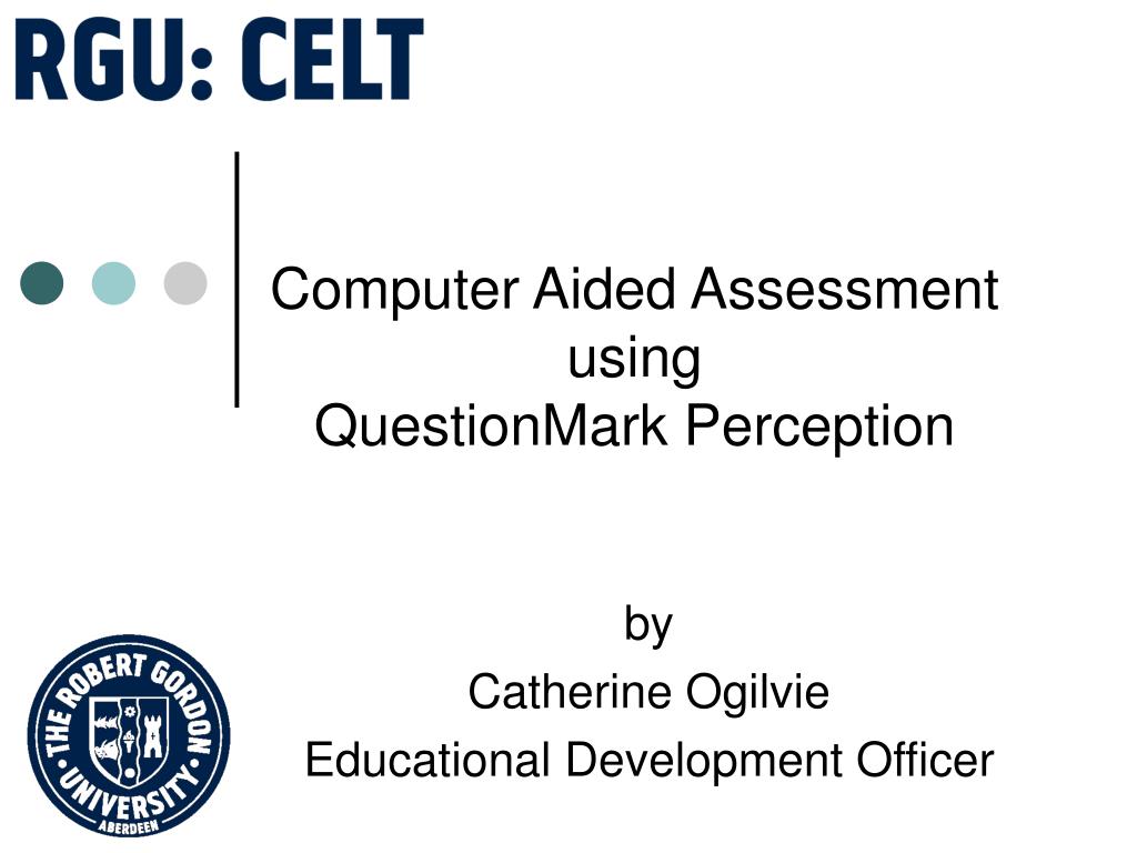 PPT - Computer Aided Assessment using QuestionMark Perception PowerPoint Presentation - ID:6534049