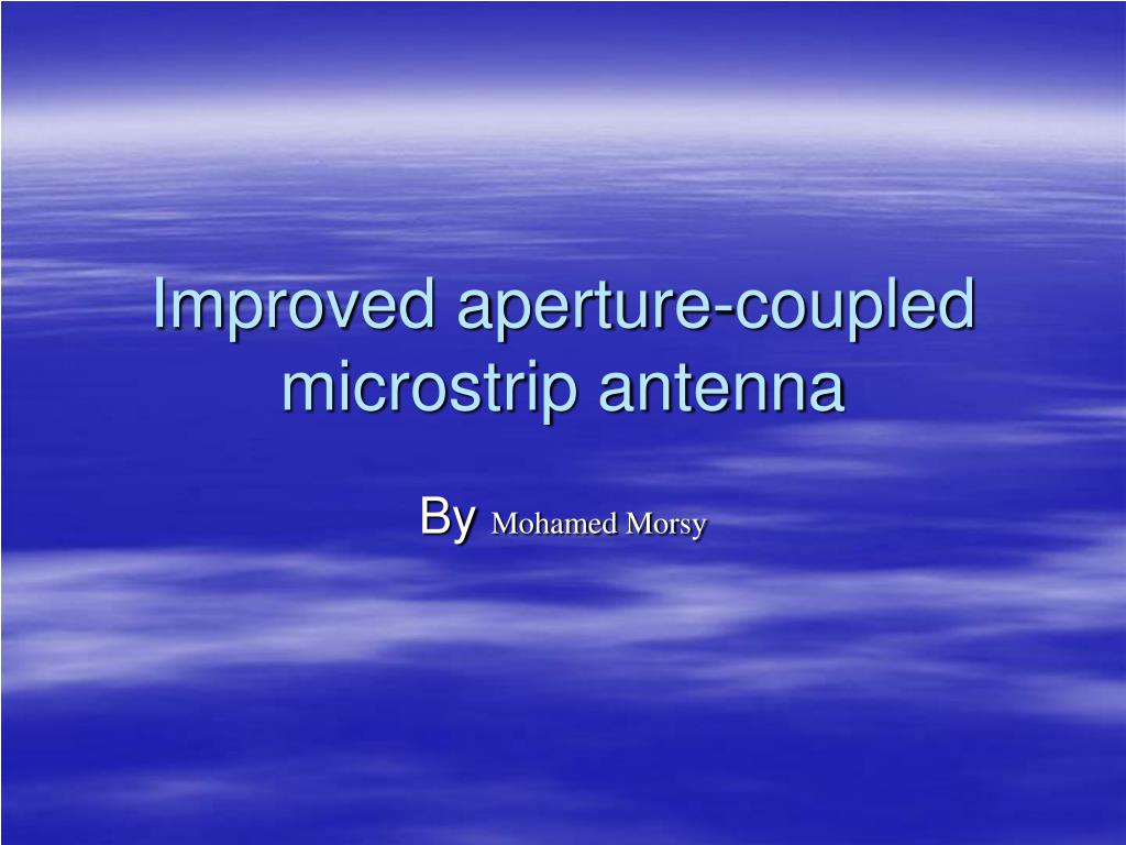 PPT - Improved aperture-coupled microstrip antenna PowerPoint ...