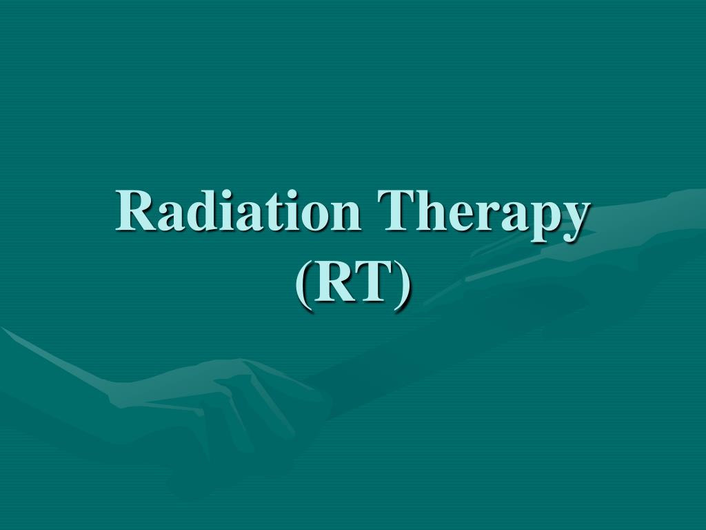 PPT - Radiation Therapy (RT) PowerPoint Presentation, free download ...