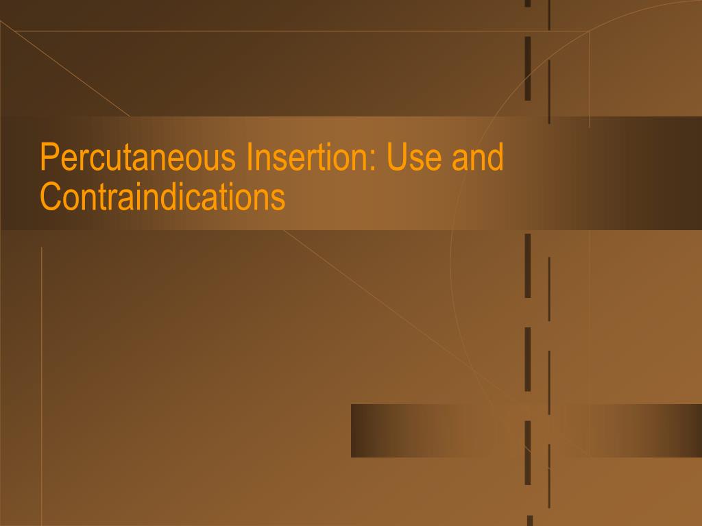 PPT - Percutaneous Insertion: Use and Contraindications PowerPoint ...