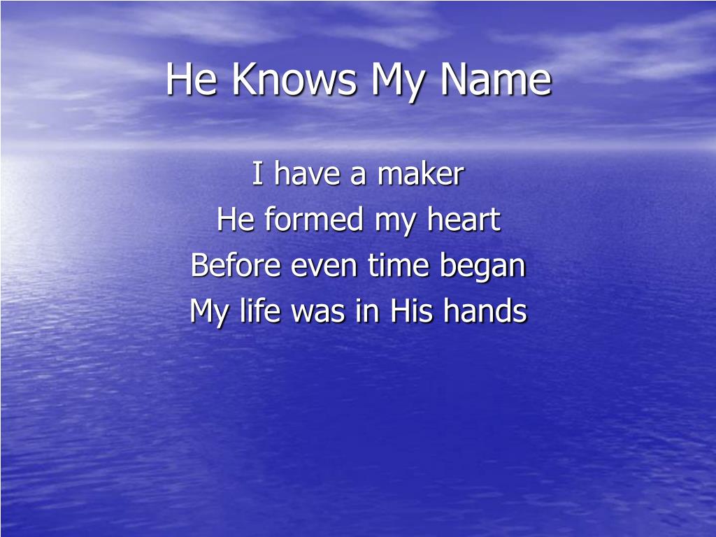 PPT - He Knows My Name PowerPoint Presentation, free download - ID:6540519