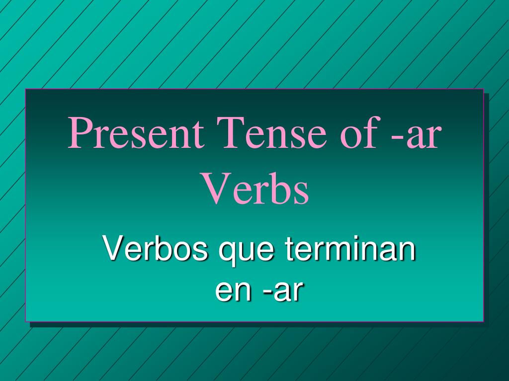 PPT - Present Tense of -ar Verbs PowerPoint Presentation, free download ...