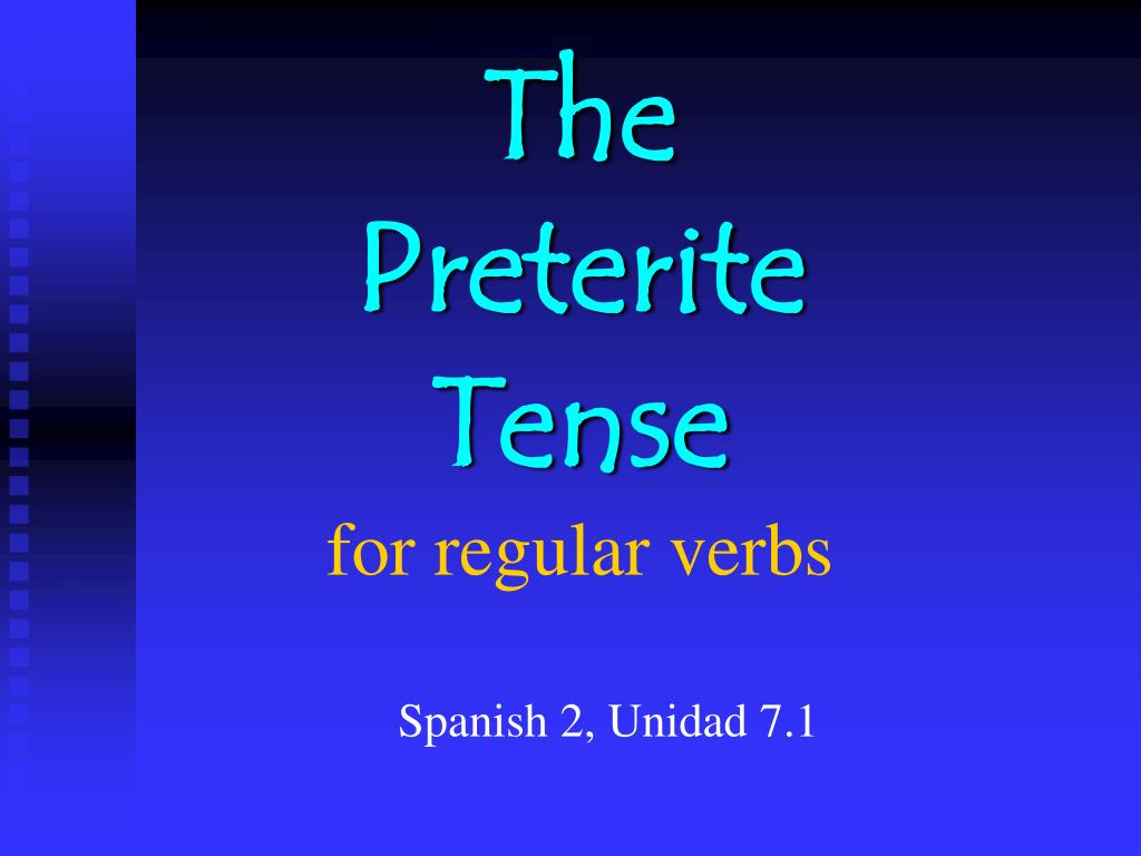 PPT - The Preterite Tense for regular verbs PowerPoint Presentation ...