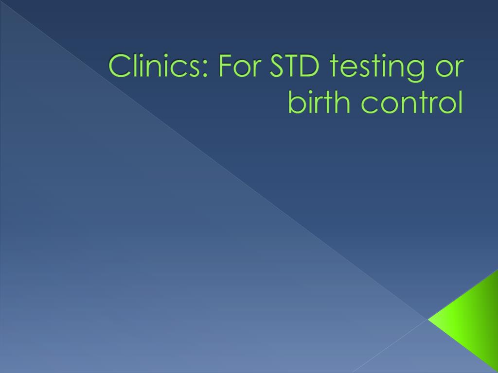 PPT - Clinics: For STD testing or birth control PowerPoint Presentation ...
