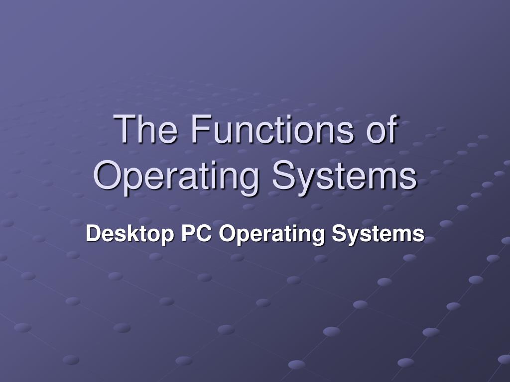 PPT - The Functions of Operating Systems PowerPoint Presentation, free ...