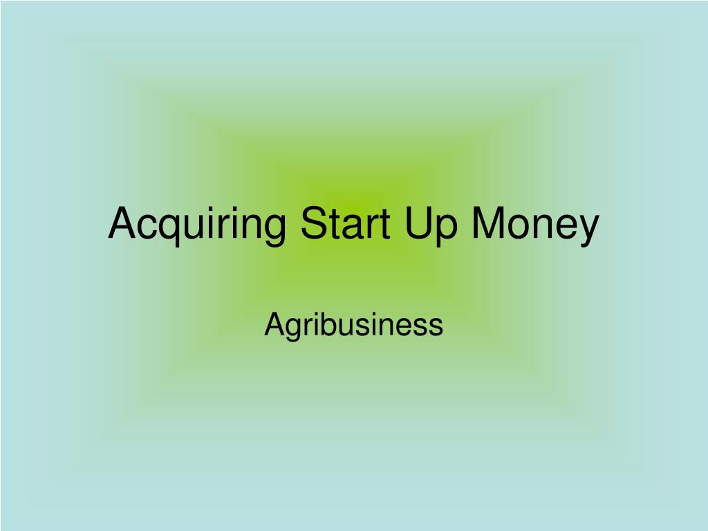 PPT - Acquiring Start Up Money PowerPoint Presentation, free download ...